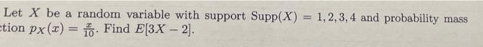 Solved Let X be a random variable with support Supp(X) = | Chegg.com