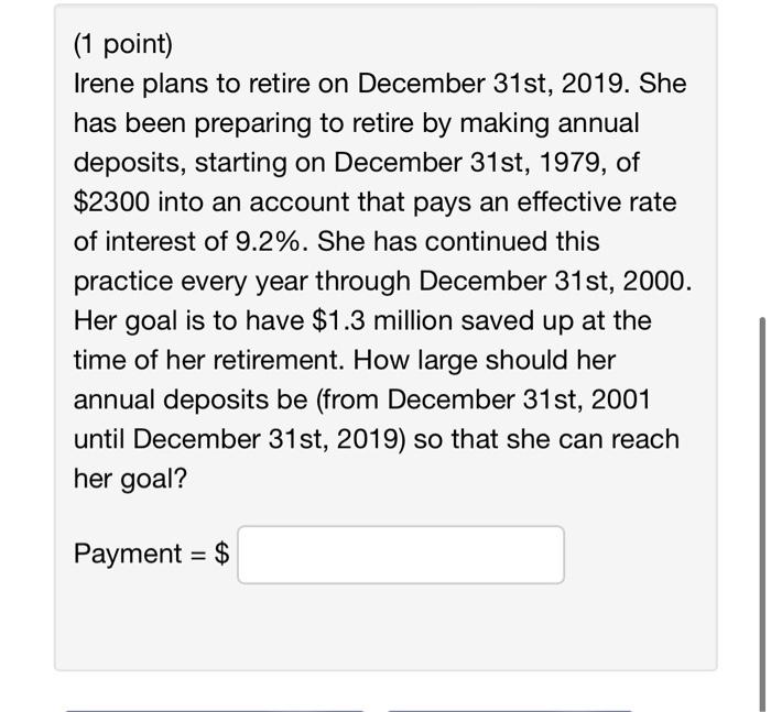 Solved (1 point) Irene plans to retire on December 31st, | Chegg.com