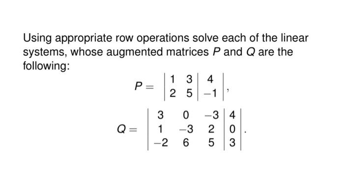 Solved Using appropriate row operations solve each of the | Chegg.com