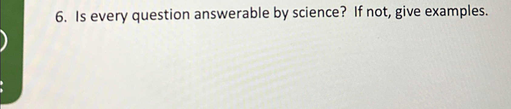 Solved Is every question answerable by science? If not, give | Chegg.com