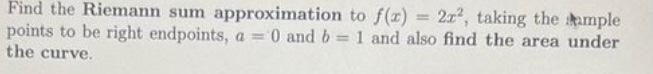 Solved (b) Find the Riemann sum approximation to f(x)=2x2, | Chegg.com