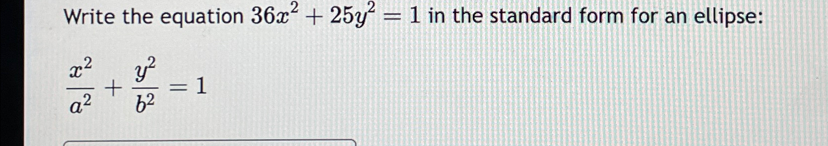 Solved Write the equation 36x2+25y2=1 ﻿in the standard form | Chegg.com
