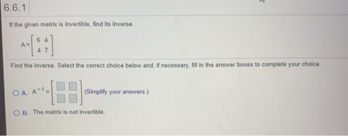 Solved 6.6.1 If the given matrix is invertible, find its | Chegg.com