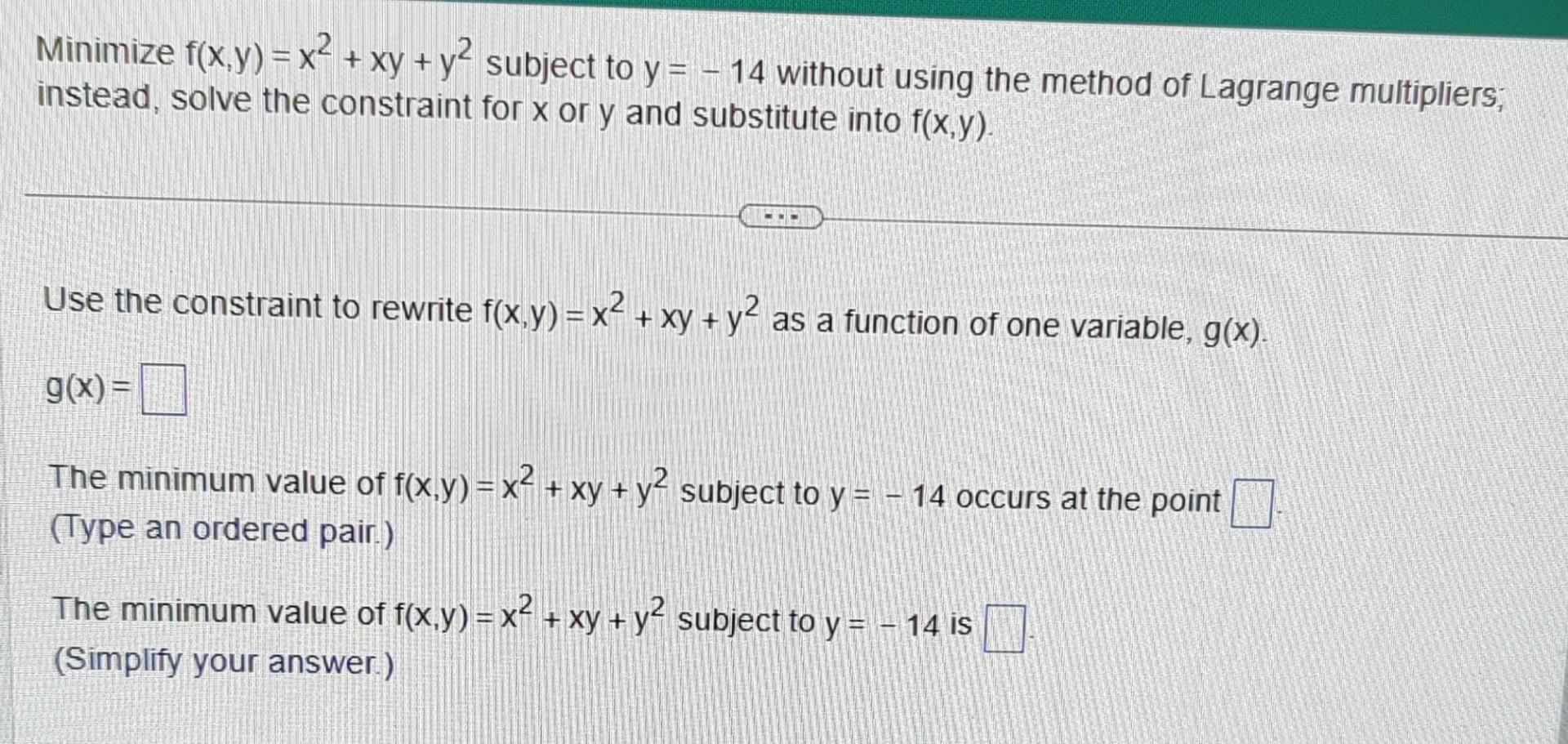Solved Minimize f(x,y)=x2+xy+y2 subject to y=−14 without | Chegg.com