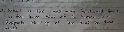 Solved What is the maximum frictional forcein the knee joint | Chegg.com