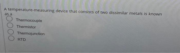 Solved A temperature-measuring device that consists of two | Chegg.com