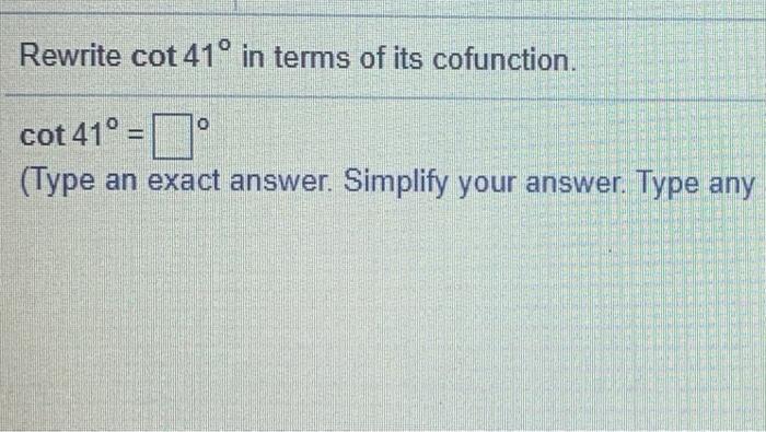 Solved Rewrite cot 41° in terms of its cofunction. 0 cot 41° | Chegg.com