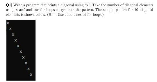 Solved Q1) Write a program that prints a diagonal using “x”. | Chegg.com