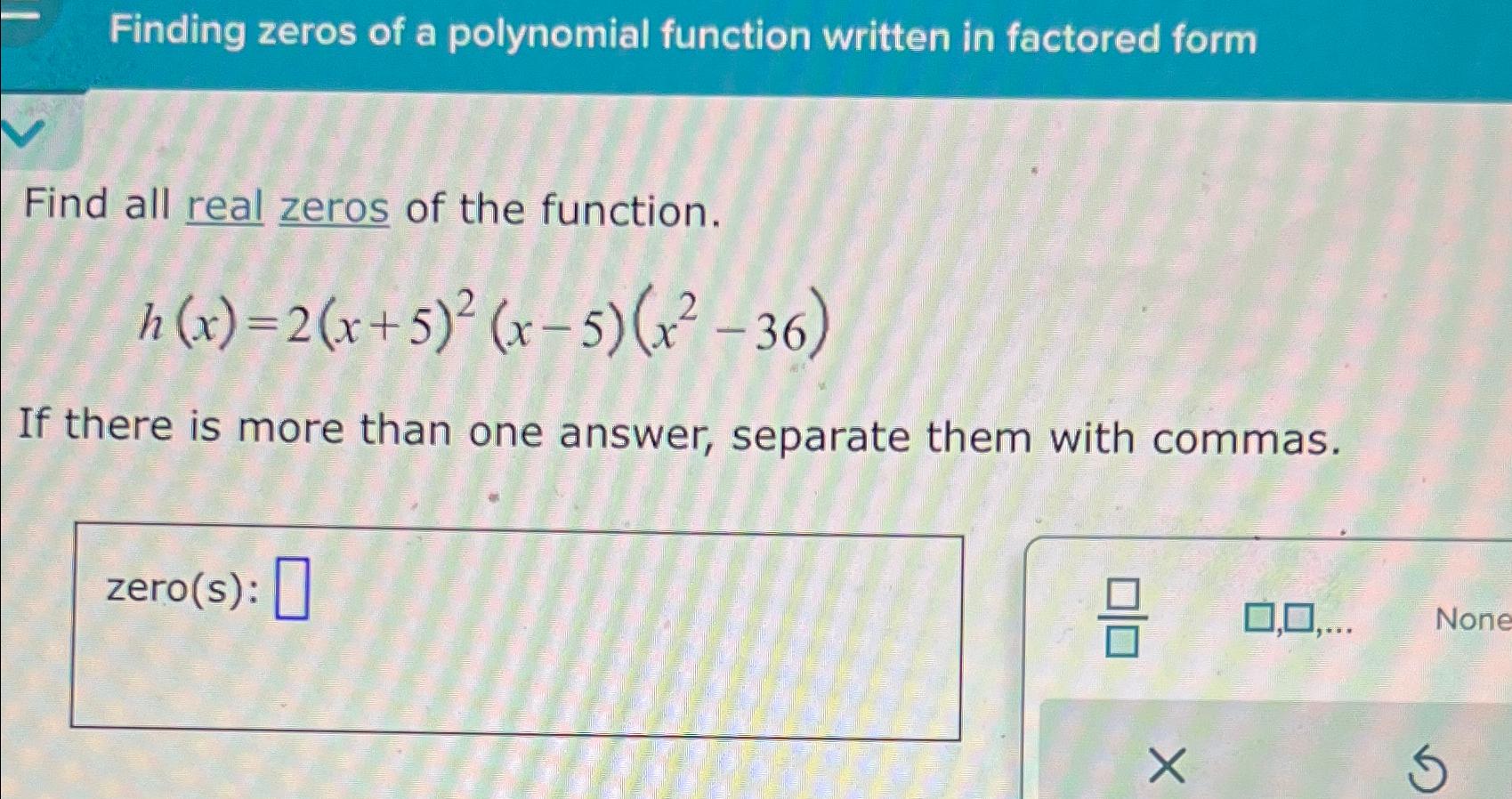 Solved Finding zeros of a polynomial function written in | Chegg.com