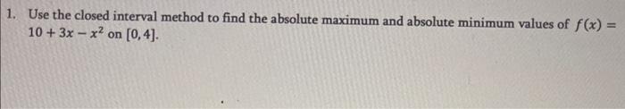 Solved 1. Use the closed interval method to find the | Chegg.com