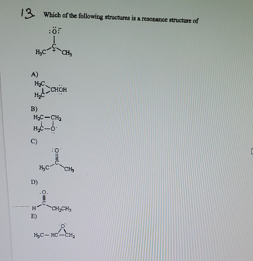 Solved 13. Which of the following structures is a resonance | Chegg.com