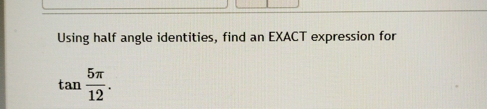 Solved Using half angle identities, find an EXACT expression | Chegg.com