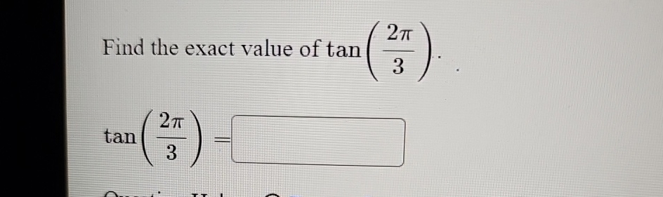 Solved Find the exact value of tan(2π3).tan(2π3)= | Chegg.com