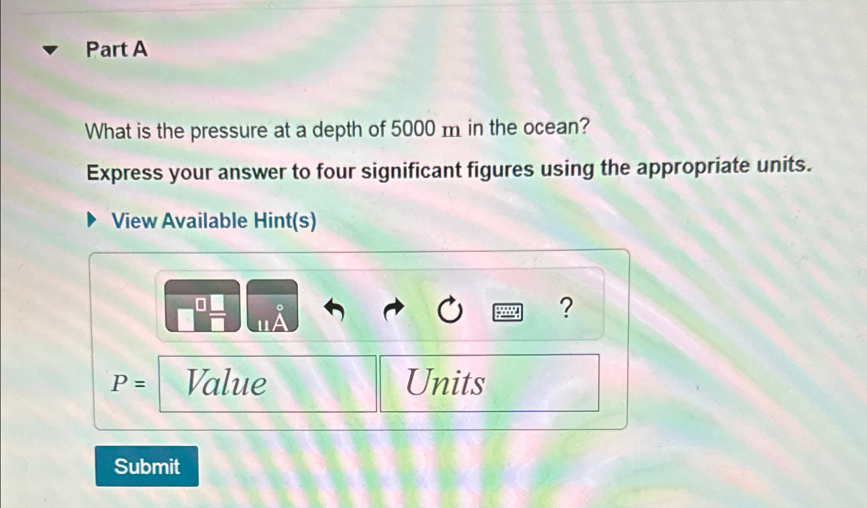 Solved Part AWhat is the pressure at a depth of 5000m ﻿in | Chegg.com