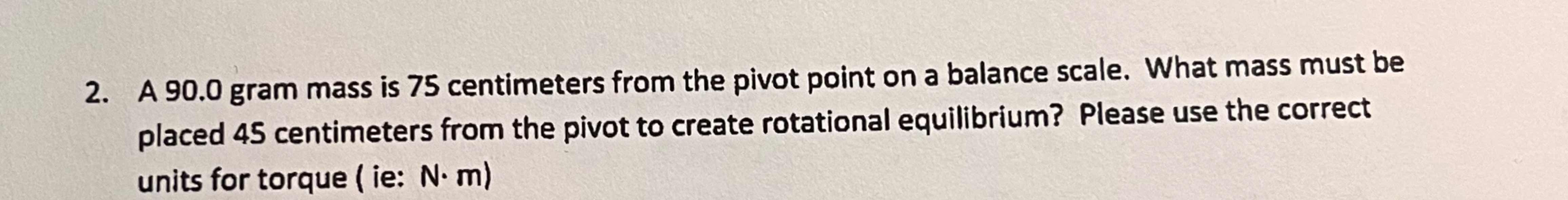 Solved A 90.0 ﻿gram mass is 75 ﻿centimeters from the pivot | Chegg.com