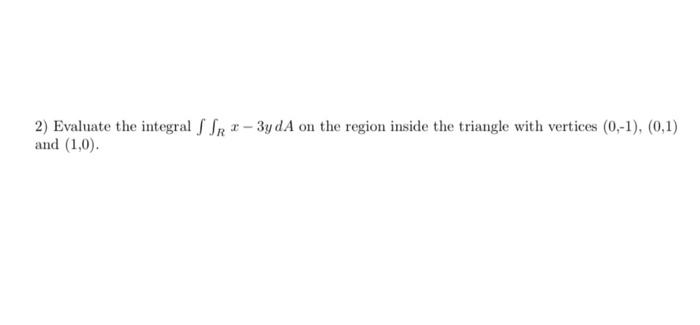 Solved 2) Evaluate the integral SSR r - 3y dA on the region | Chegg.com