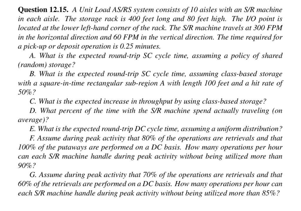 A Unit Load AS/RS system consists of 10 aisles with | Chegg.com
