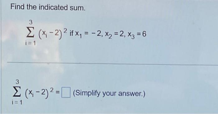 Solved Find the indicated sum. ∑i=13(xi−2)2 if | Chegg.com