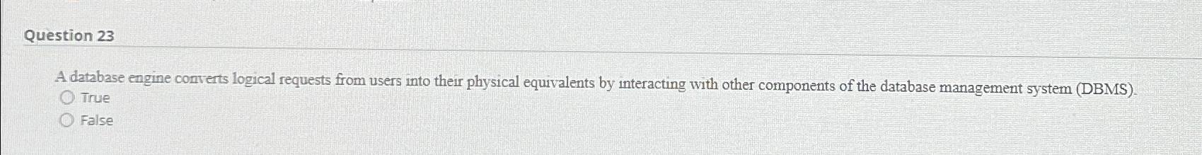 Solved Question 23A database engine converts logical | Chegg.com