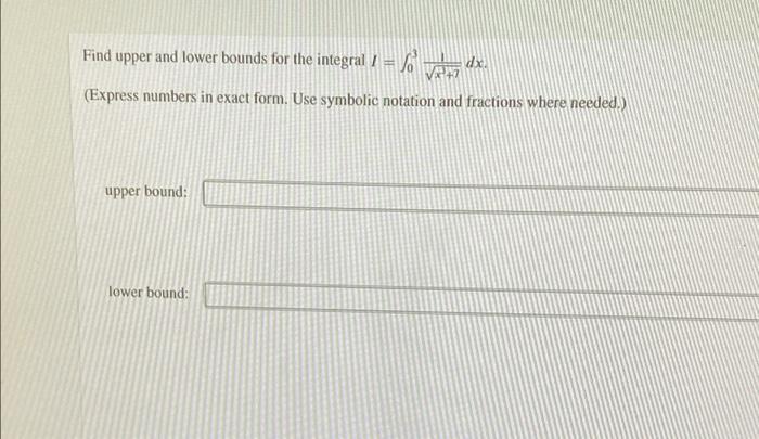 Solved dx Find upper and lower bounds for the integral ) = | Chegg.com