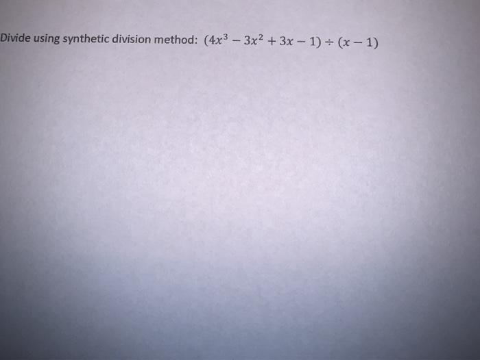 Solved Divide using synthetic division method: (4x3 - 3x2 + | Chegg.com