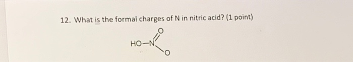 Solved 12. What is the formal charges of N in nitric acid? | Chegg.com