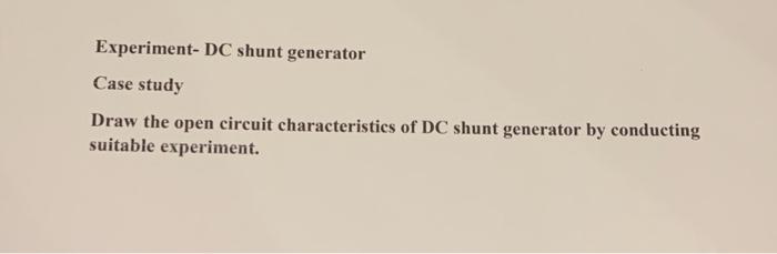 Solved Experiment-DC shunt generator Case study Draw the | Chegg.com