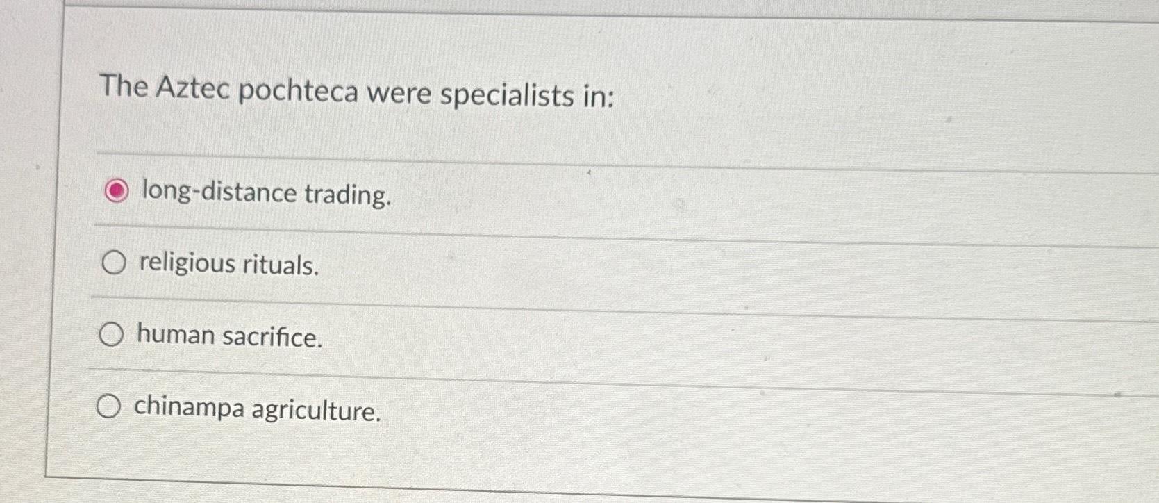 Solved The Aztec pochteca were specialists in:long-distance | Chegg.com