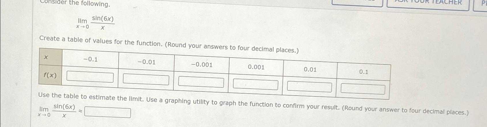 Solved Consider the following.limx→0sin(6x)xCreate a table | Chegg.com