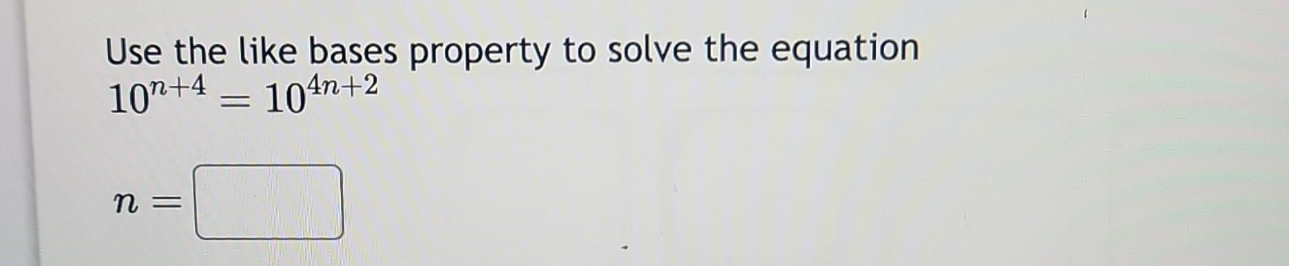Solved Use the like bases property to solve the equation | Chegg.com