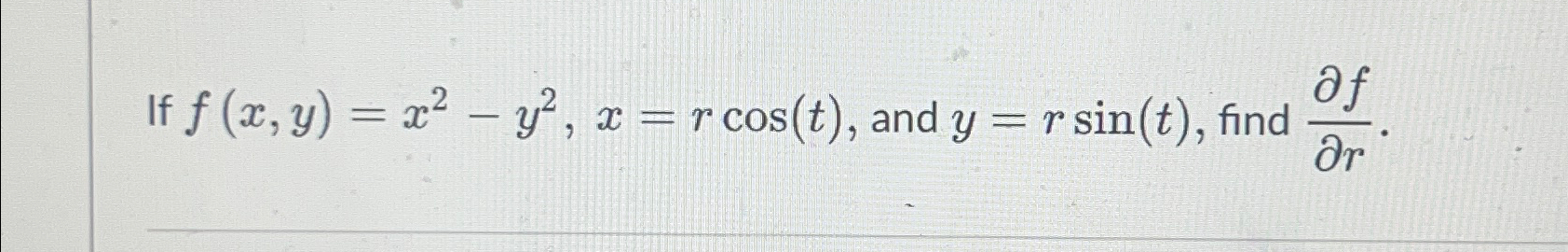 Solved If f(x,y)=x2-y2,x=rcos(t), ﻿and y=rsin(t), ﻿find | Chegg.com