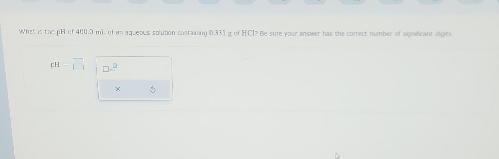 Solved What is the pH of 400.0 mL of an aqueous solution | Chegg.com