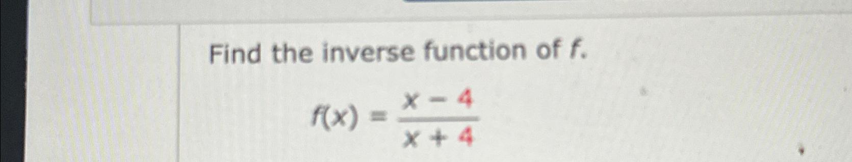 Solved Find the inverse function of f.f(x)=x-4x+4 | Chegg.com