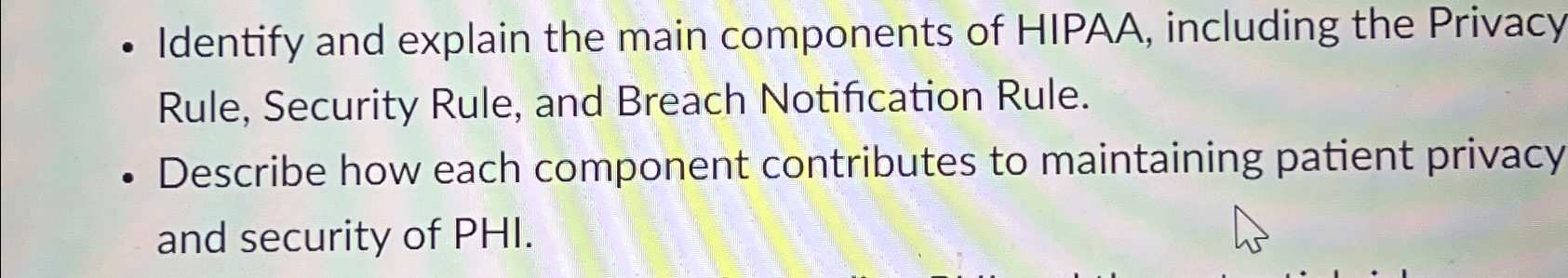 Solved Identify and explain the main components of HIPAA, | Chegg.com