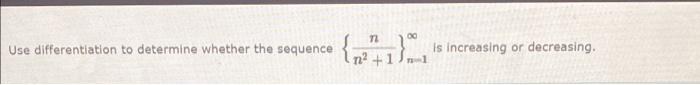 Solved Use differentiation to determine whether the sequence | Chegg.com