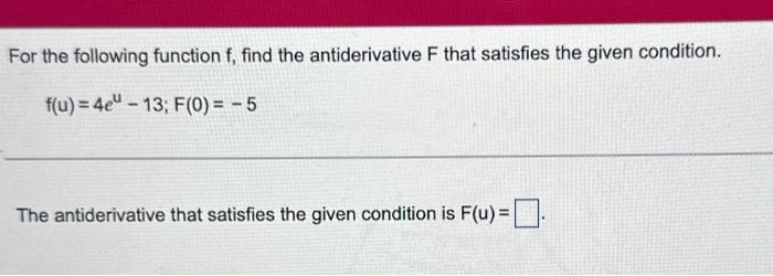 Solved For the following function f, find the antiderivative | Chegg.com
