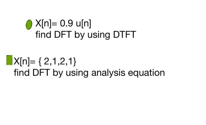 Solved X[n]= 0.9 u[n] find DFT by using DTFT X[n]= {2,1,2,1} | Chegg.com
