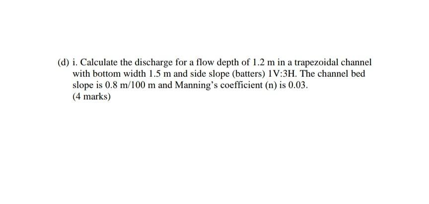 Solved (d) i. Calculate the discharge for a flow depth of | Chegg.com
