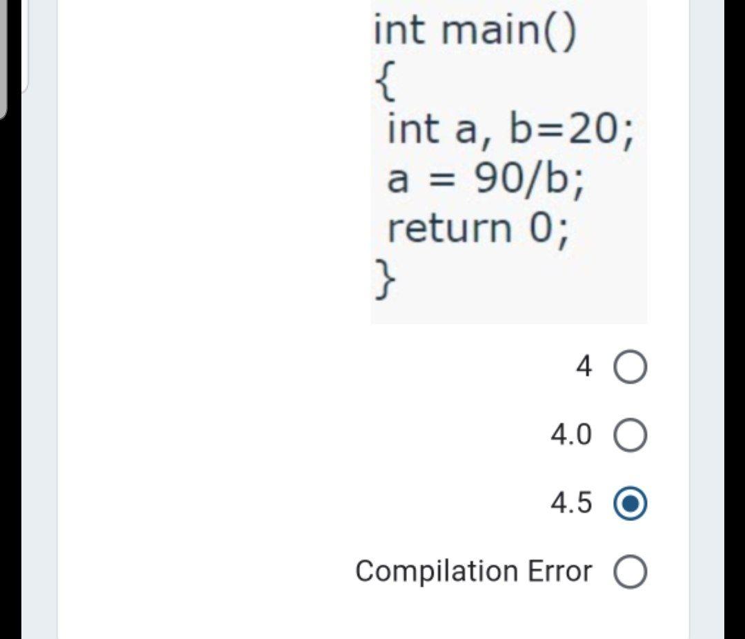 Solved int main() { int a, b=20; a = 90/b; return 0; } 4 4.0 | Chegg.com