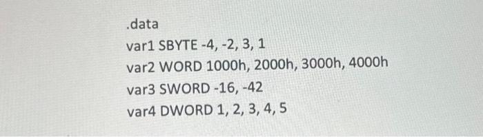 Solved data var1 SBYTE −4,−2,3,1 var2 WORD 1000 h,2000 | Chegg.com