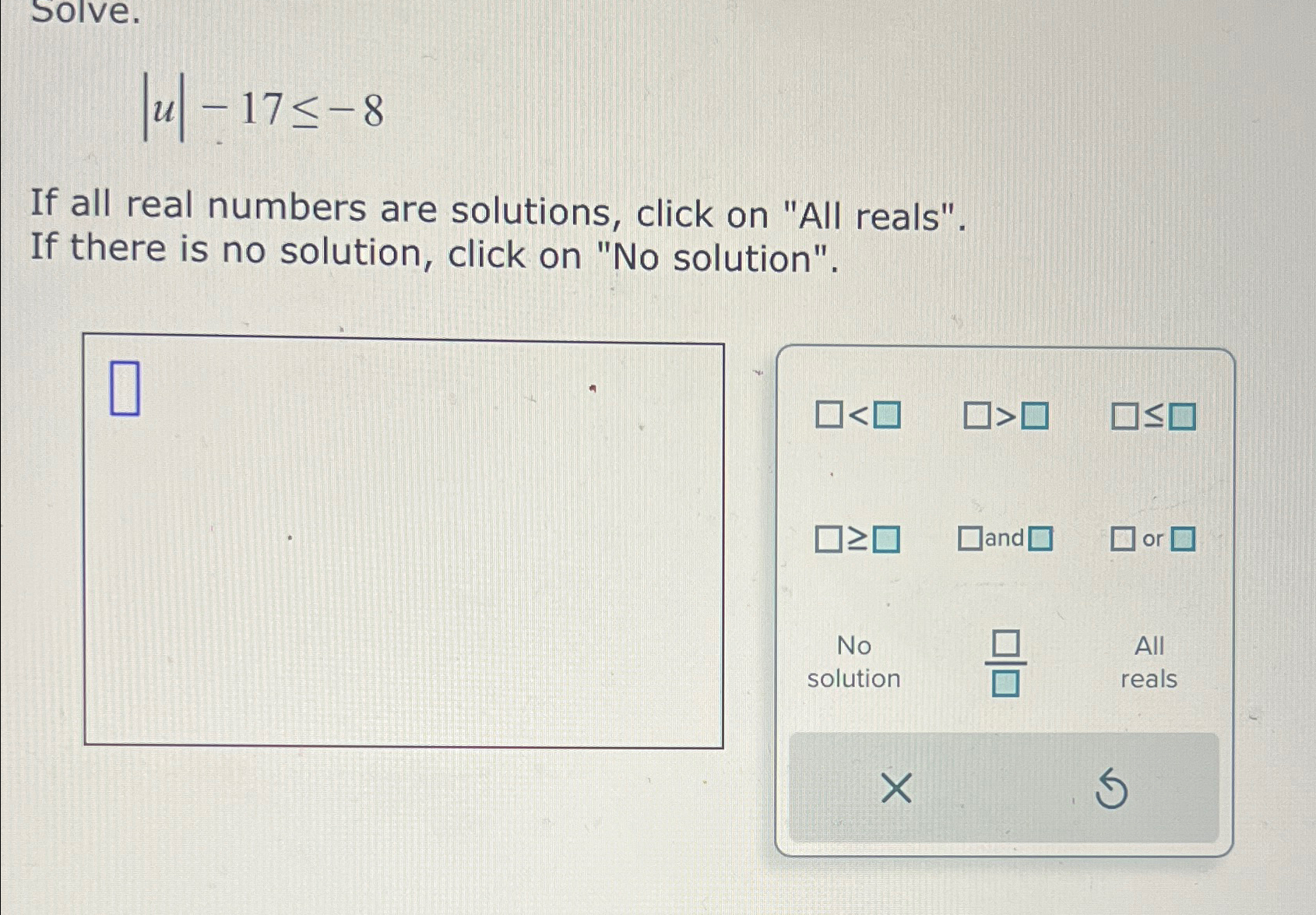 Solved Solve.|u|-17≤-8If all real numbers are solutions, | Chegg.com