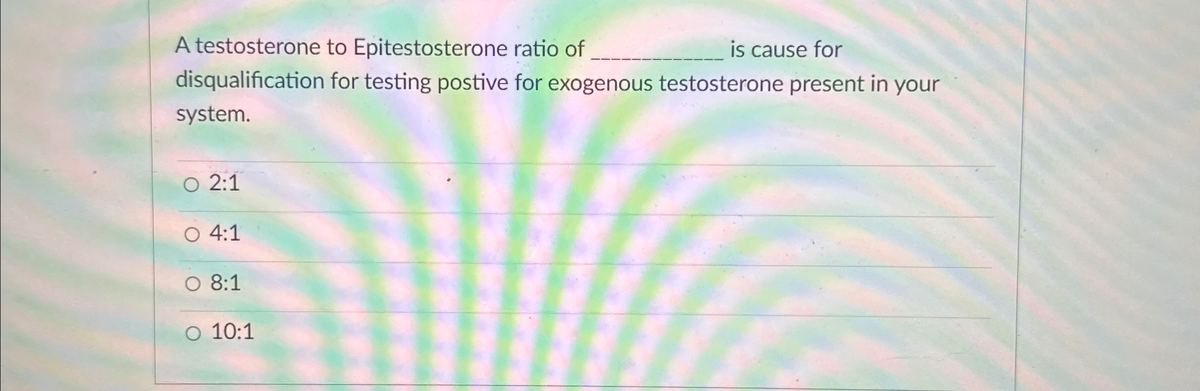 Solved A testosterone to Epitestosterone ratio of ﻿is | Chegg.com