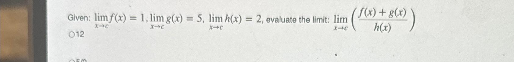 Solved Given: limx→cf(x)=1,limx→cg(x)=5,limx→ch(x)=2, | Chegg.com