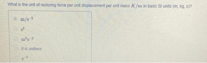 Solved What is the unit of restoring force per unit | Chegg.com