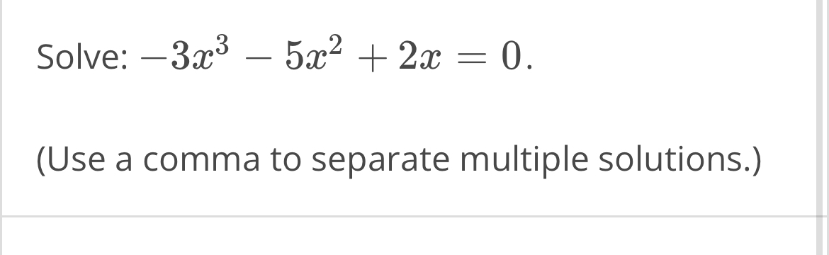 Solved Solve: -3x3-5x2+2x=0.(Use a comma to separate | Chegg.com