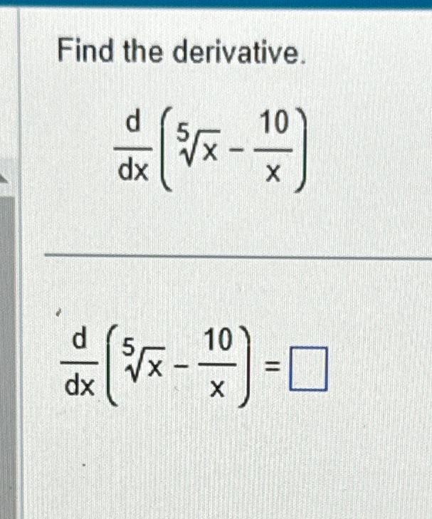 Solved Find the derivative.ddx(x5-10x)ddx(x5-10x)= | Chegg.com