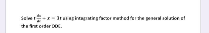 Solved Solve tdtdx+x=3t using integrating factor method for | Chegg.com