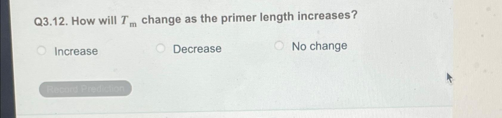 Solved Q3.12. ﻿How will Tm ﻿change as the primer length | Chegg.com