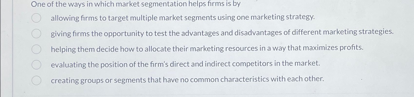 Solved ne of the ways in which market segmentation helps | Chegg.com