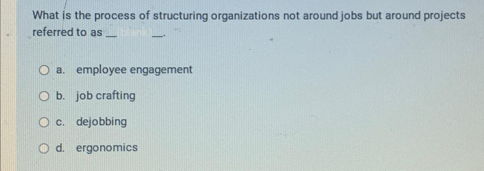 Solved What is the process of structuring organizations not | Chegg.com